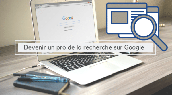 Devenir un pro de la recherche sur Google